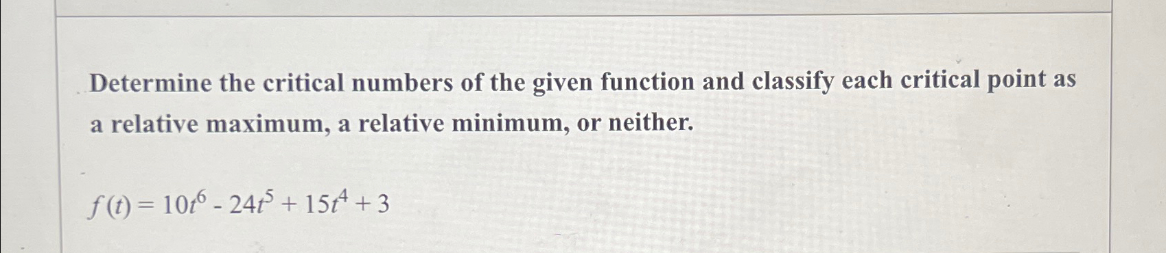 Solved Determine the critical numbers of the given function | Chegg.com