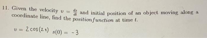 Solved 11. Given the velocity v=dtds and initial position of | Chegg.com