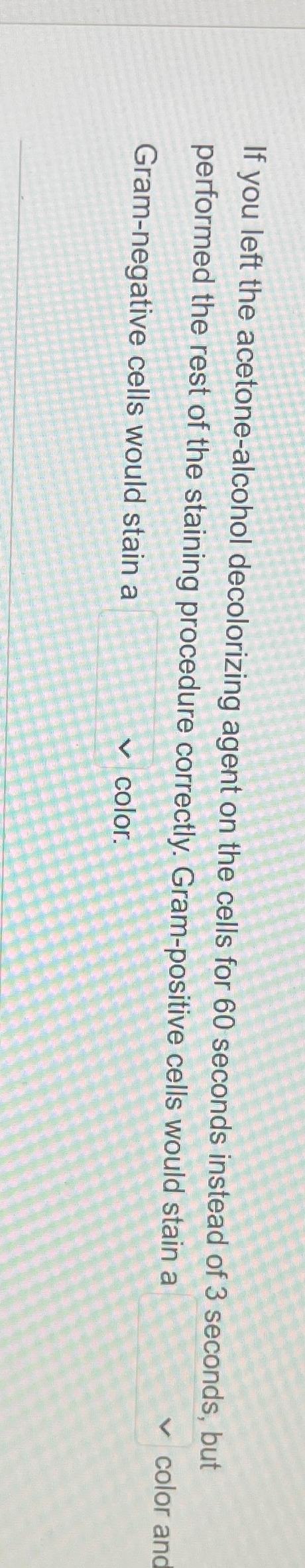 Solved If you left the acetone-alcohol decolorizing agent on | Chegg.com