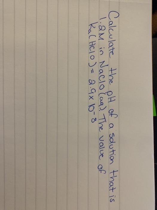 Solved Calculate the pH of a solution that is 1.2M in Naclo | Chegg.com