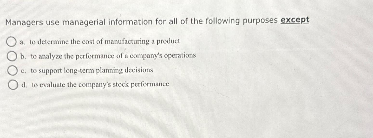 Solved Managers use managerial information for all of the | Chegg.com