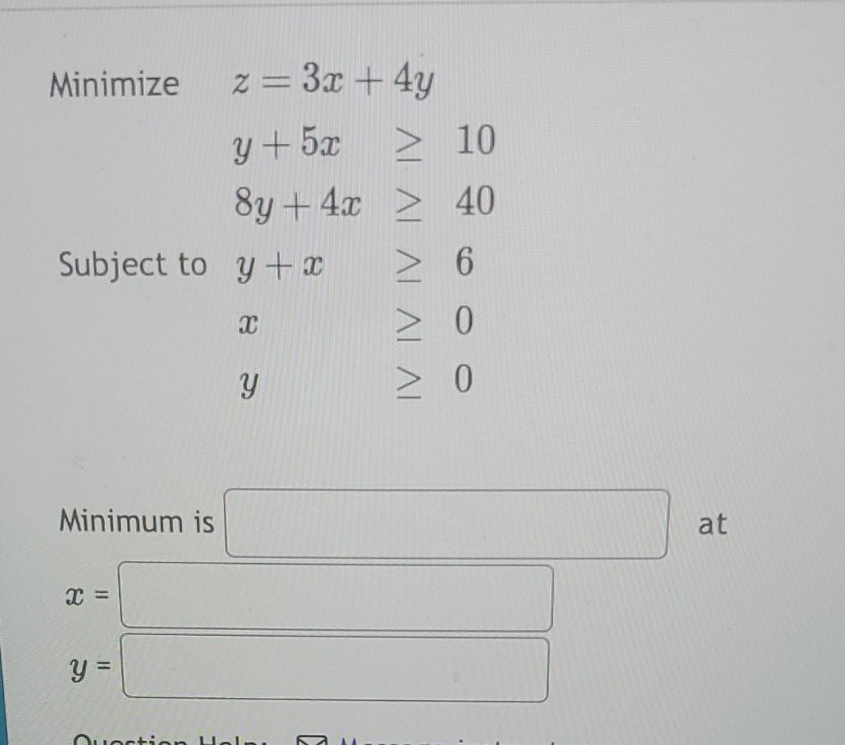 Solved Minimize Subject to z=3x+4yy+5x≥108y+4x≥40≥+x≥6≥00≥ | Chegg.com