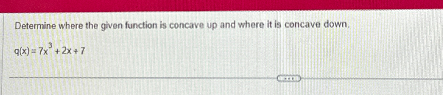 Determine where the given function is concave up and | Chegg.com