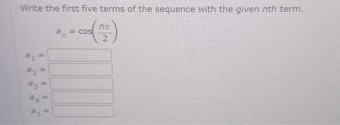 Solved Write the first five terms of the sequence with the | Chegg.com