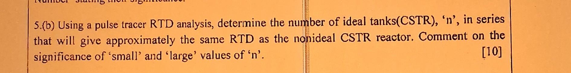 Solved 5.(b) Using a pulse tracer RTD analysis, determine | Chegg.com