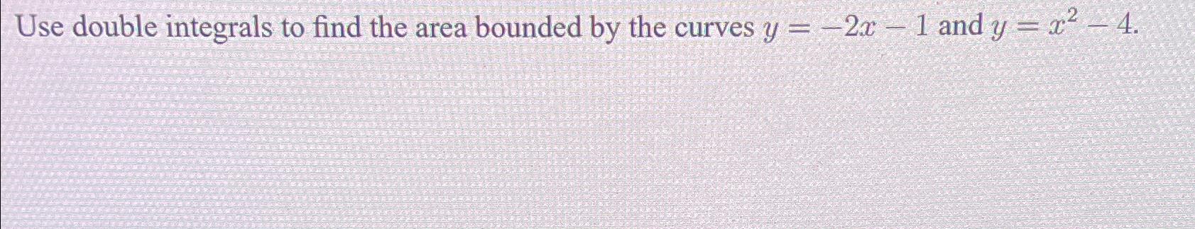 Solved Use double integrals to find the area bounded by the | Chegg.com
