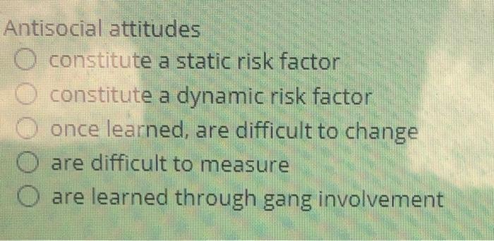 Solved Antisocial attitudes O constitute a static risk | Chegg.com