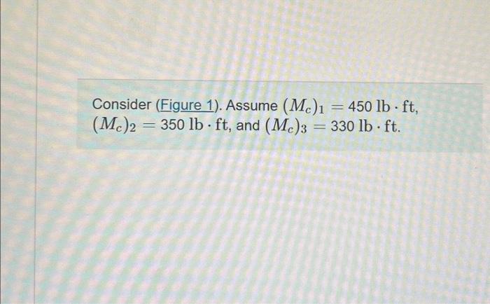 Solved Consider (Figure 1). Assume (Mc)1 = 450 lb·ft, (Mc)2 | Chegg.com