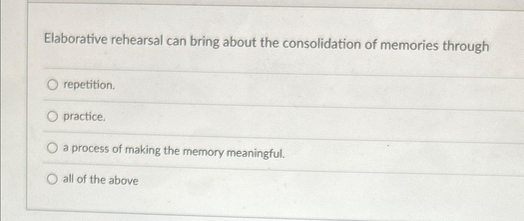 Solved Elaborative rehearsal can bring about the | Chegg.com
