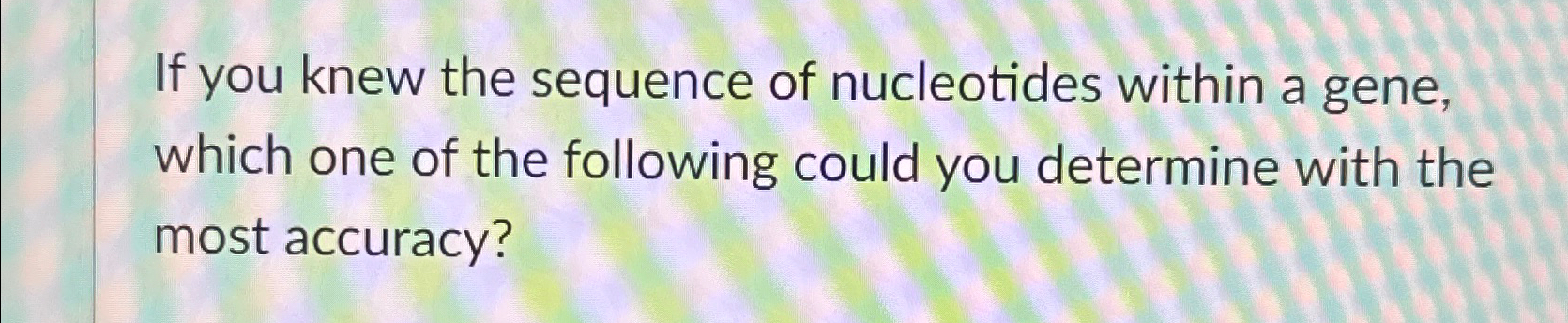 Solved If you knew the sequence of nucleotides within a | Chegg.com