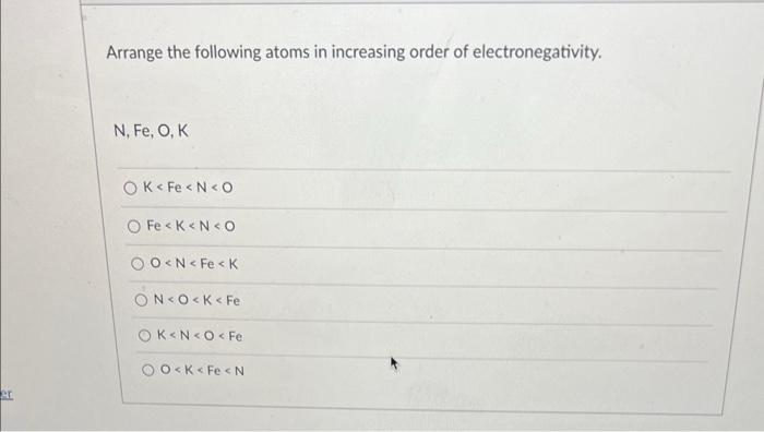 Solved Arrange the following atoms in increasing order of | Chegg.com