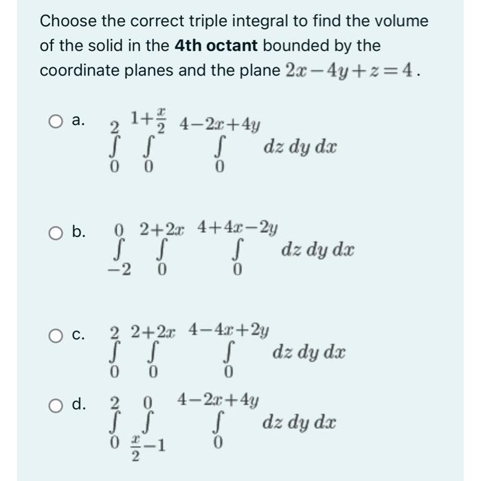 Solved Choose the correct triple integral to find the volume | Chegg.com