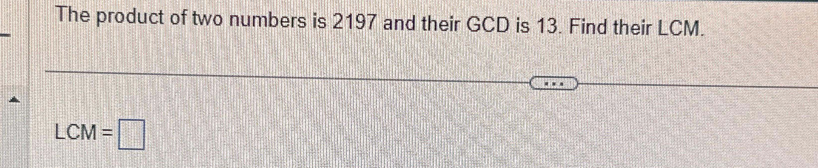 Solved The product of two numbers is 2197 ﻿and their GCD is | Chegg.com