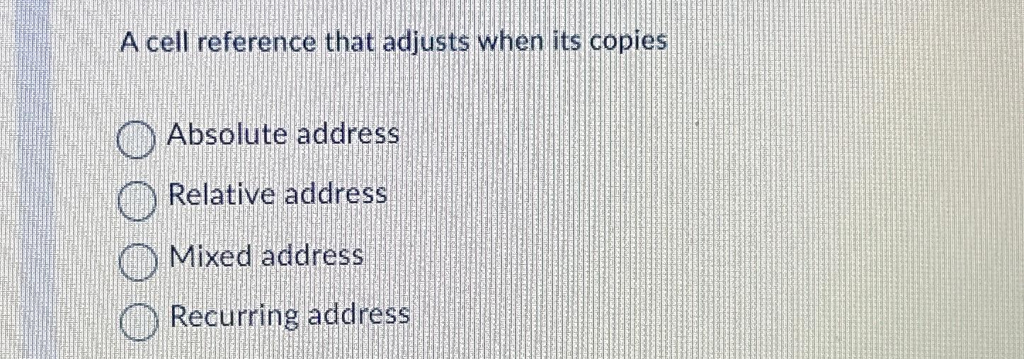 Solved A cell reference that adjusts when its copiesAbsolute | Chegg.com