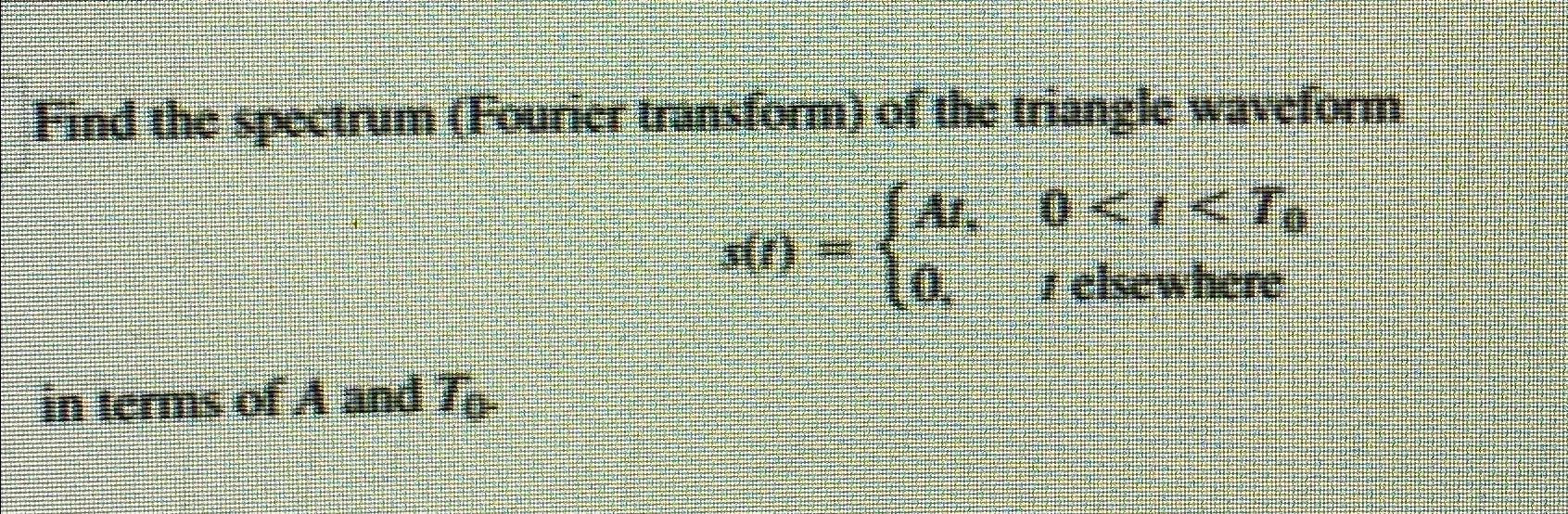 Find the spectrum (Fourier transform) ﻿of the | Chegg.com