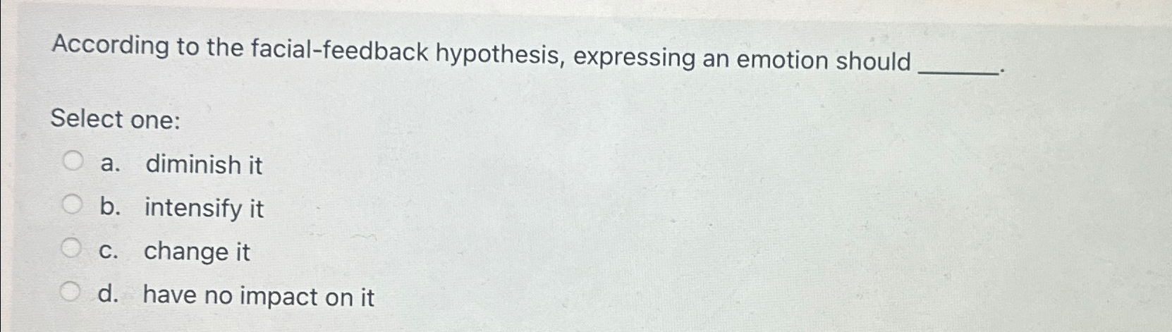 Solved According to the facial-feedback hypothesis, | Chegg.com