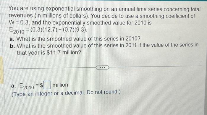 Solved You are using exponential smoothing on an annual time | Chegg.com
