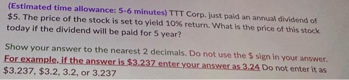 Solved (Estimated time allowance: 5-6 minutes) TTT Corp. | Chegg.com