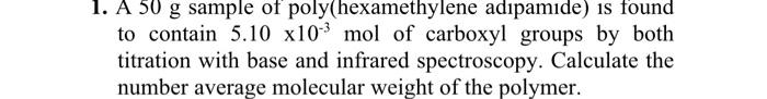 Solved 1. A 50 g sample of poly(hexamethylene adipamide) is | Chegg.com