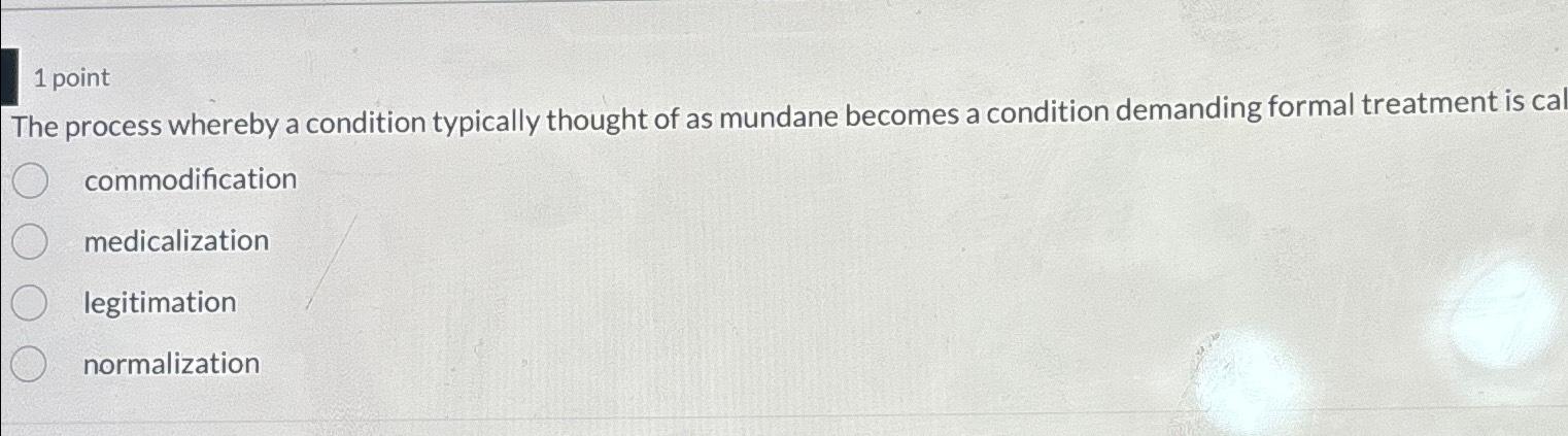 Solved 1 ﻿pointThe process whereby a condition typically | Chegg.com