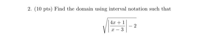 Solved 2. (10 pts) Find the domain using interval notation | Chegg.com