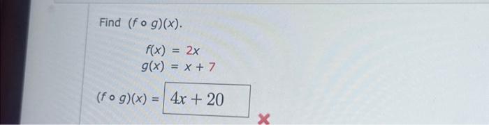 Solved Find (fog)(x). f(x) = 2x g(x) = x + 7 (fog)(x) = 4x + | Chegg.com