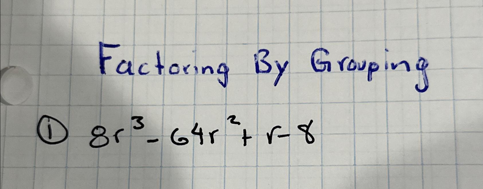 Solved Factoring By Grouping(1) 8r3-64r2+r-8 | Chegg.com