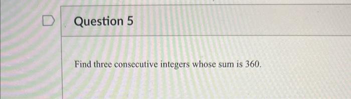 Solved D Question 5 Find three consecutive integers whose | Chegg.com