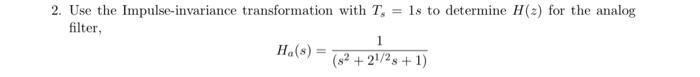 Solved 2. Use the Impulse-invariance transformation with T. | Chegg.com