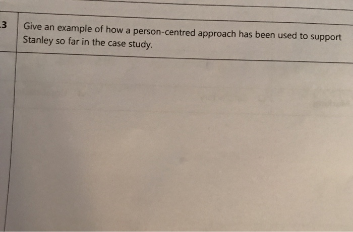 Give an example of how a person-centred approach has | Chegg.com