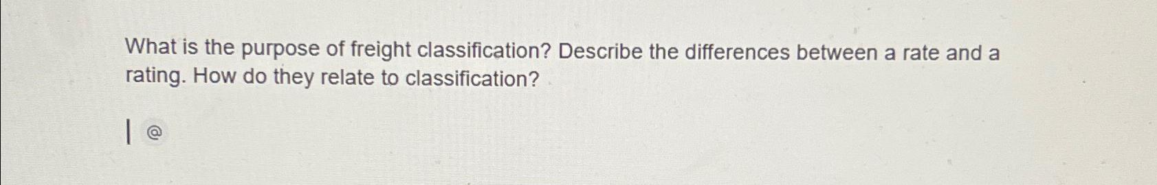 Solved What is the purpose of freight classification? | Chegg.com
