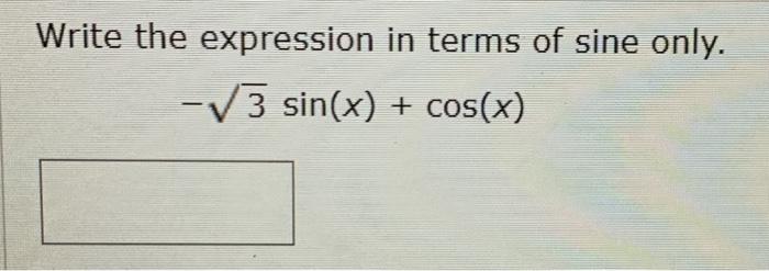 Solved Write the expression in terms of sine only. -73 | Chegg.com