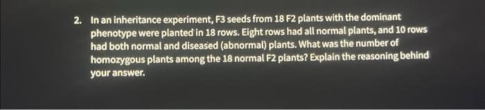 Solved 2. In an inheritance experiment, F3 seeds from 18 F2 | Chegg.com