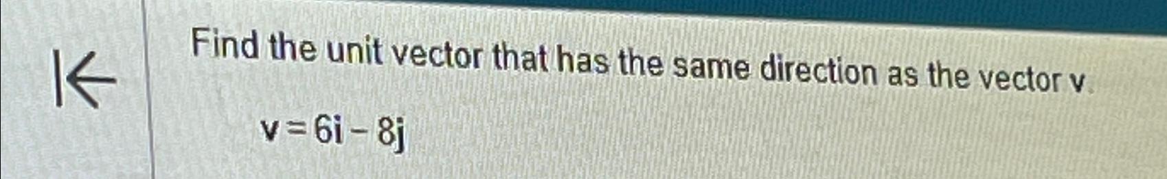 Solved Find the unit vector that has the same direction as | Chegg.com