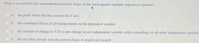 Solved What is revealed by the unstandardized partial slopes | Chegg.com