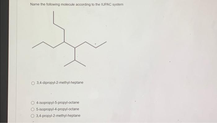Solved Name the following molecule according to the IUPAC | Chegg.com