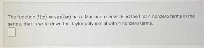 Solved The function f(x)=sin(5x) has a Maclaurin series. | Chegg.com