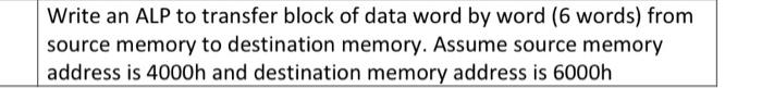 Solved Write an ALP to transfer block of data word by word ( | Chegg.com