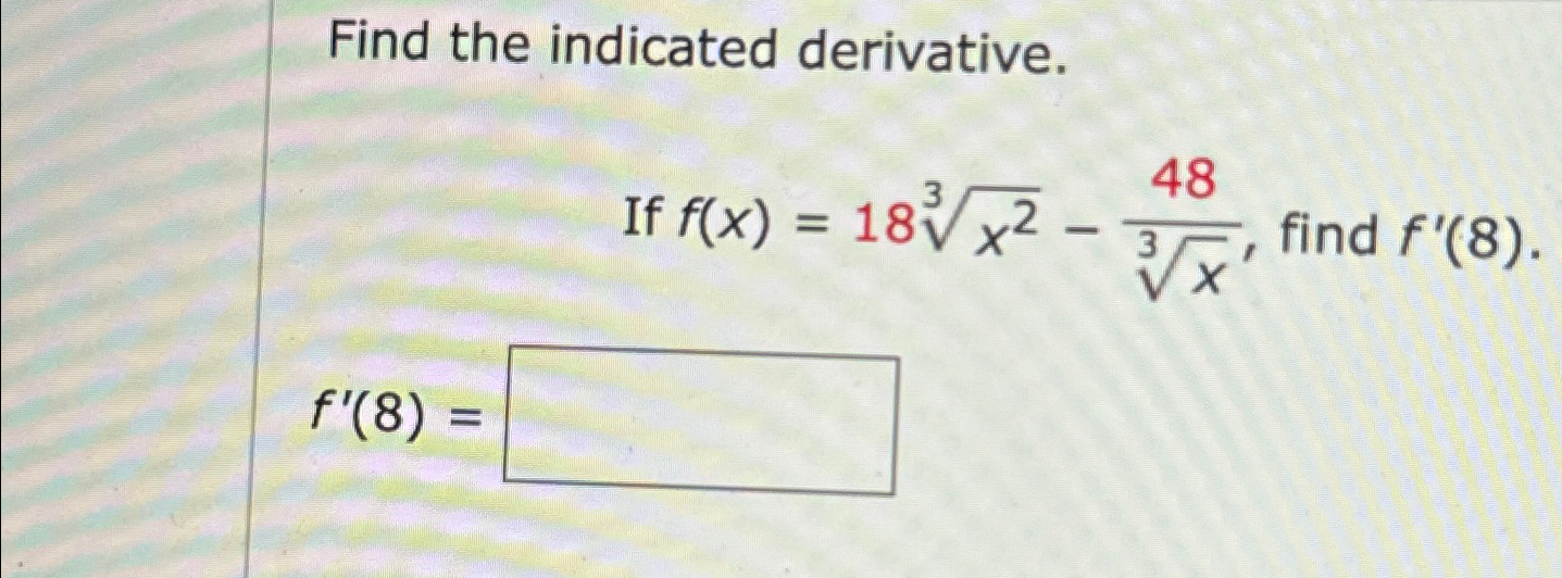 Solved Find the indicated derivative.If f(x)=18x23-48x3, | Chegg.com