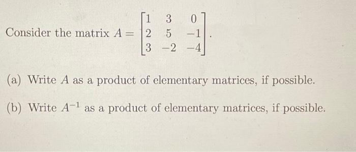 Solved Consider the matrix A= [13 2 3 5 -2 0 - (a) Write A | Chegg.com