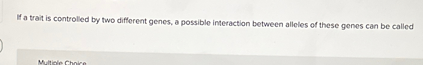Solved If a trait is controlled by two different genes, a | Chegg.com