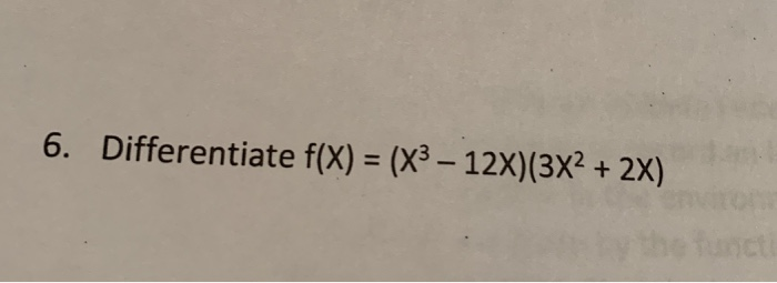 Solved 6. Differentiate f(x) = (x3 – 12X)(3x2 + 2x) | Chegg.com