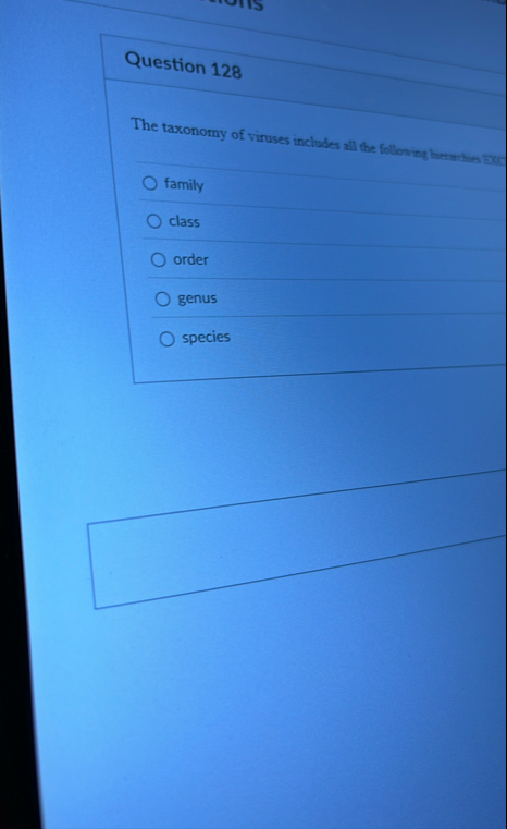 Solved Question 128The taxonomy of viruses includes all the | Chegg.com