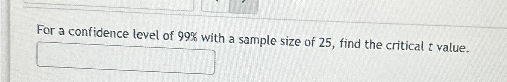 Solved For a confidence level of 99% ﻿with a sample size of | Chegg.com
