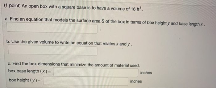 Solved (1 point) An open box with a square base is to have a | Chegg.com