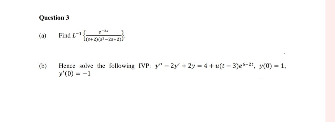 Solved Question 3(a) ﻿Find L-1{e-3s(s+2)(s2-2s+2)}.(b) | Chegg.com