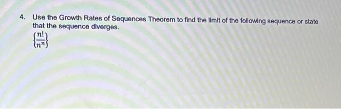 Solved 4. Use the Growth Rates of Sequences Theorem to find | Chegg.com