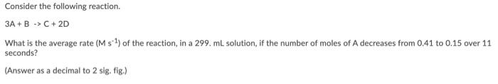 Solved Consider the following reaction. 3A+B -> C + 2D What | Chegg.com