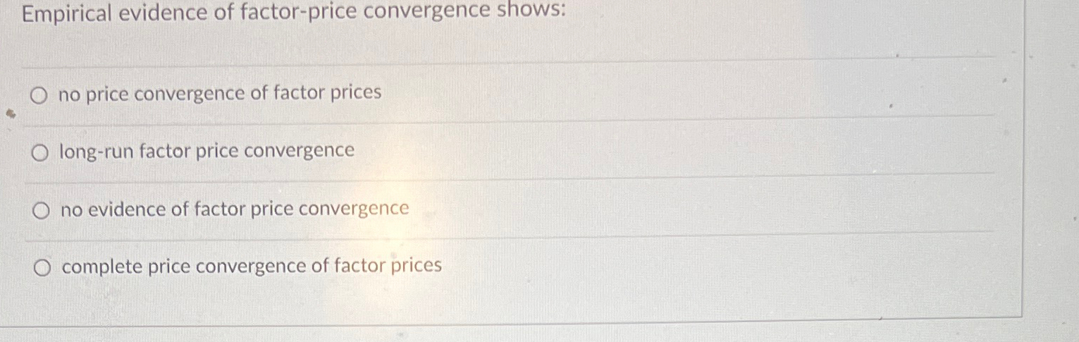 Solved Empirical evidence of factor-price convergence | Chegg.com