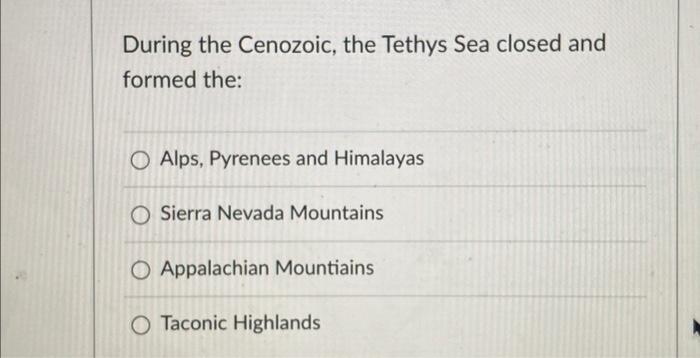 Solved During the Cenozoic, the Tethys Sea closed and formed | Chegg.com